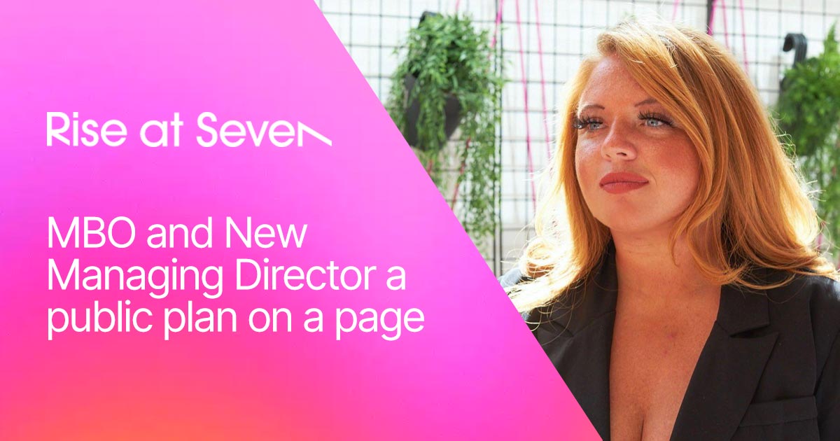 Rise at Seven MBO and New Managing Director - a public plan on a page