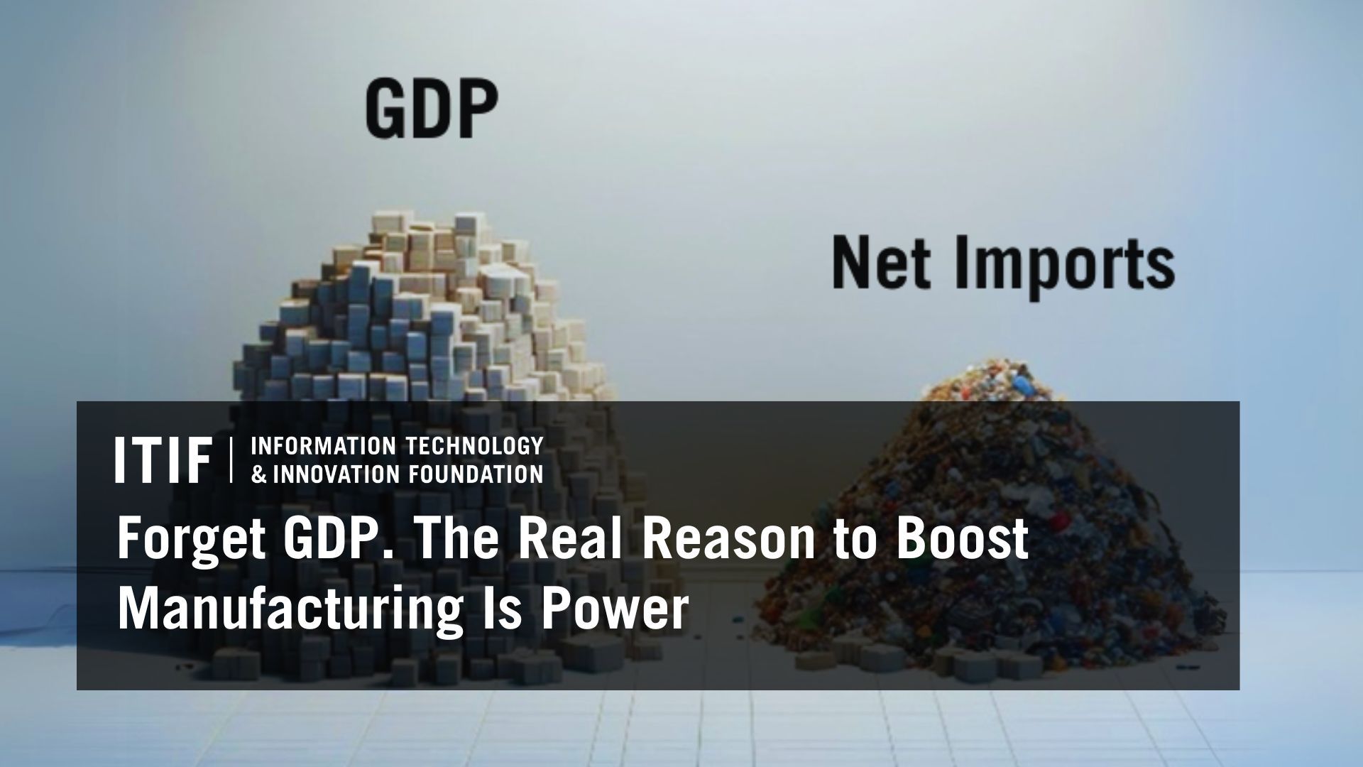 Forget GDP. The Real Reason to Boost Manufacturing Is Power | ITIF