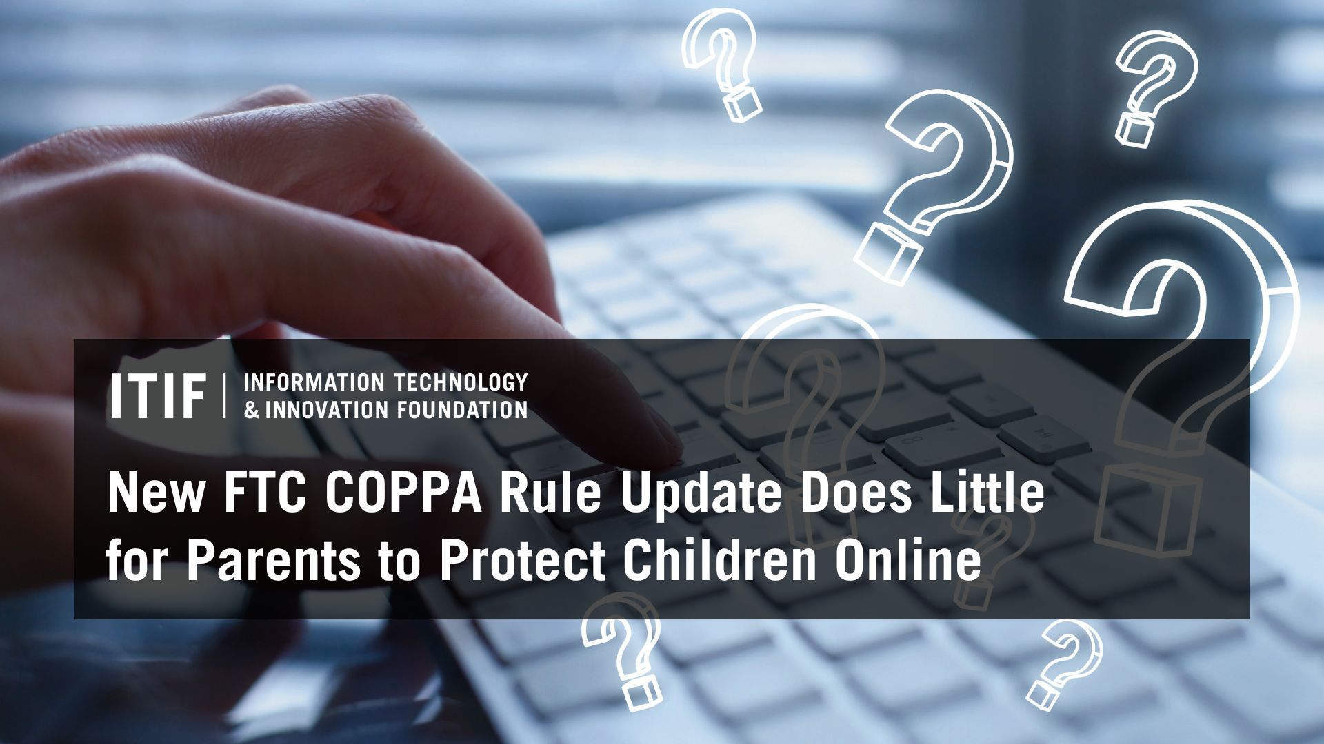 New FTC COPPA Rule Update Does Little for Parents to Protect Children ...