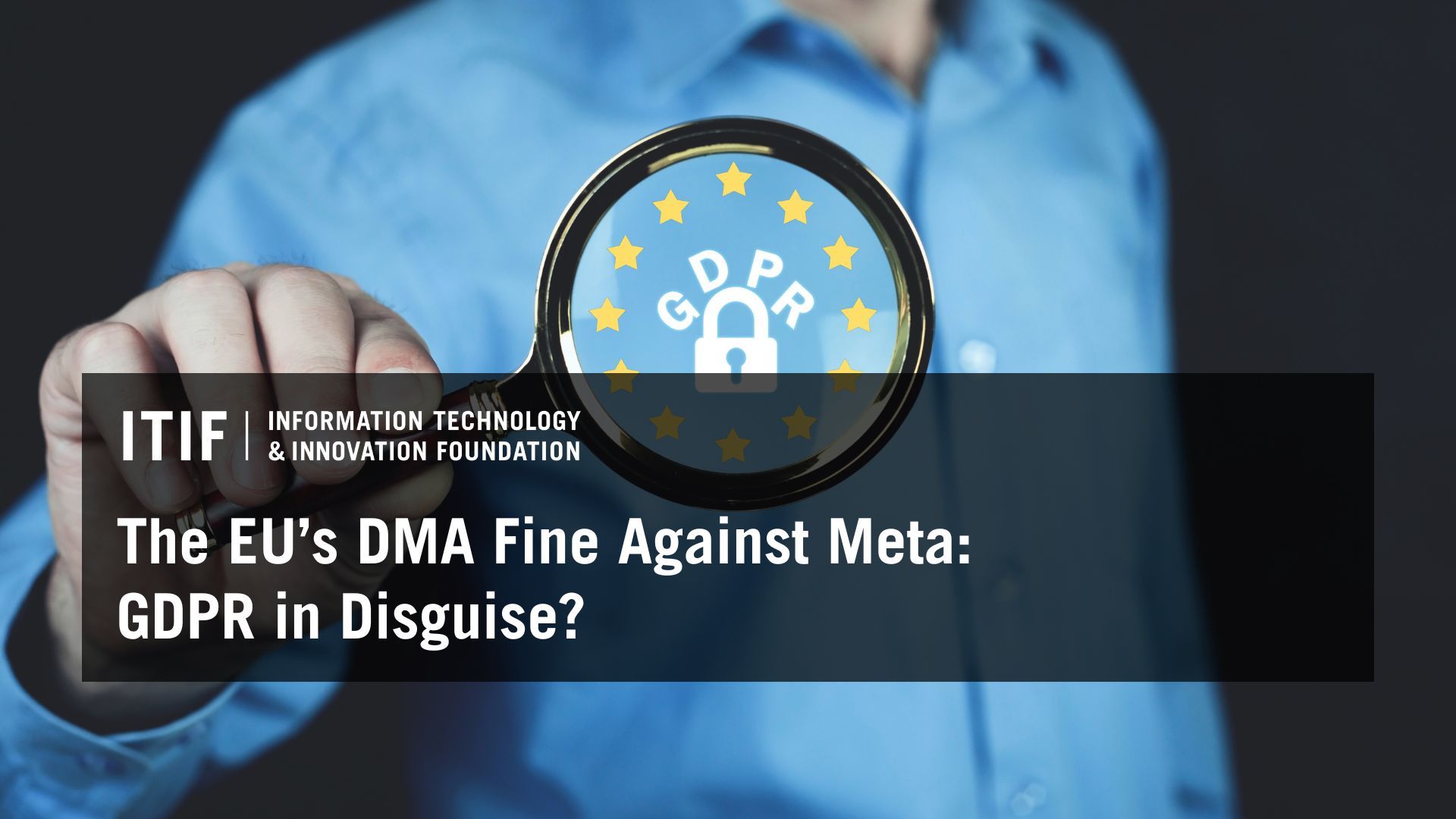 The EU’s DMA Fine Against Meta: GDPR in Disguise? | ITIF