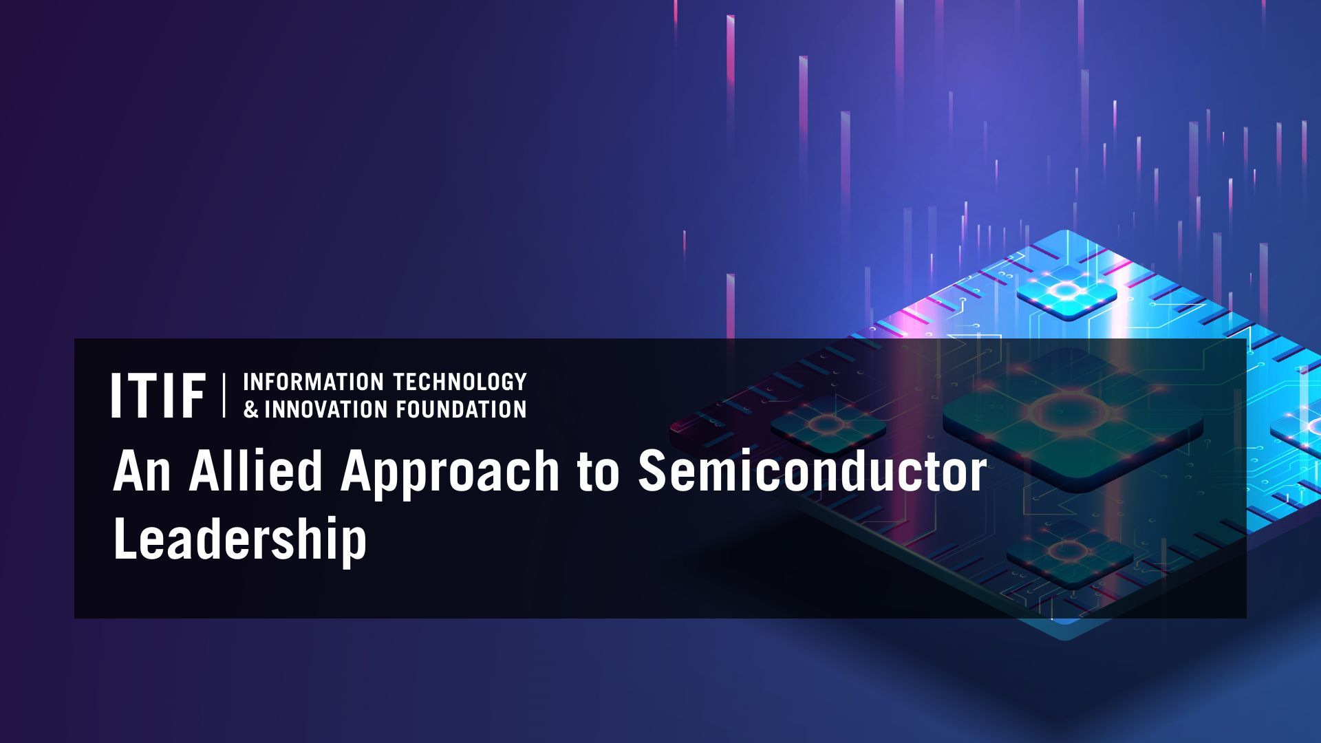 An Allied Approach to Semiconductor Leadership | ITIF