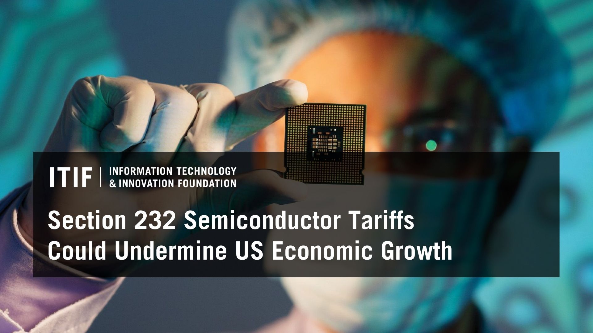 Section 232 Semiconductor Tariffs Could Undermine US Economic Growth ...