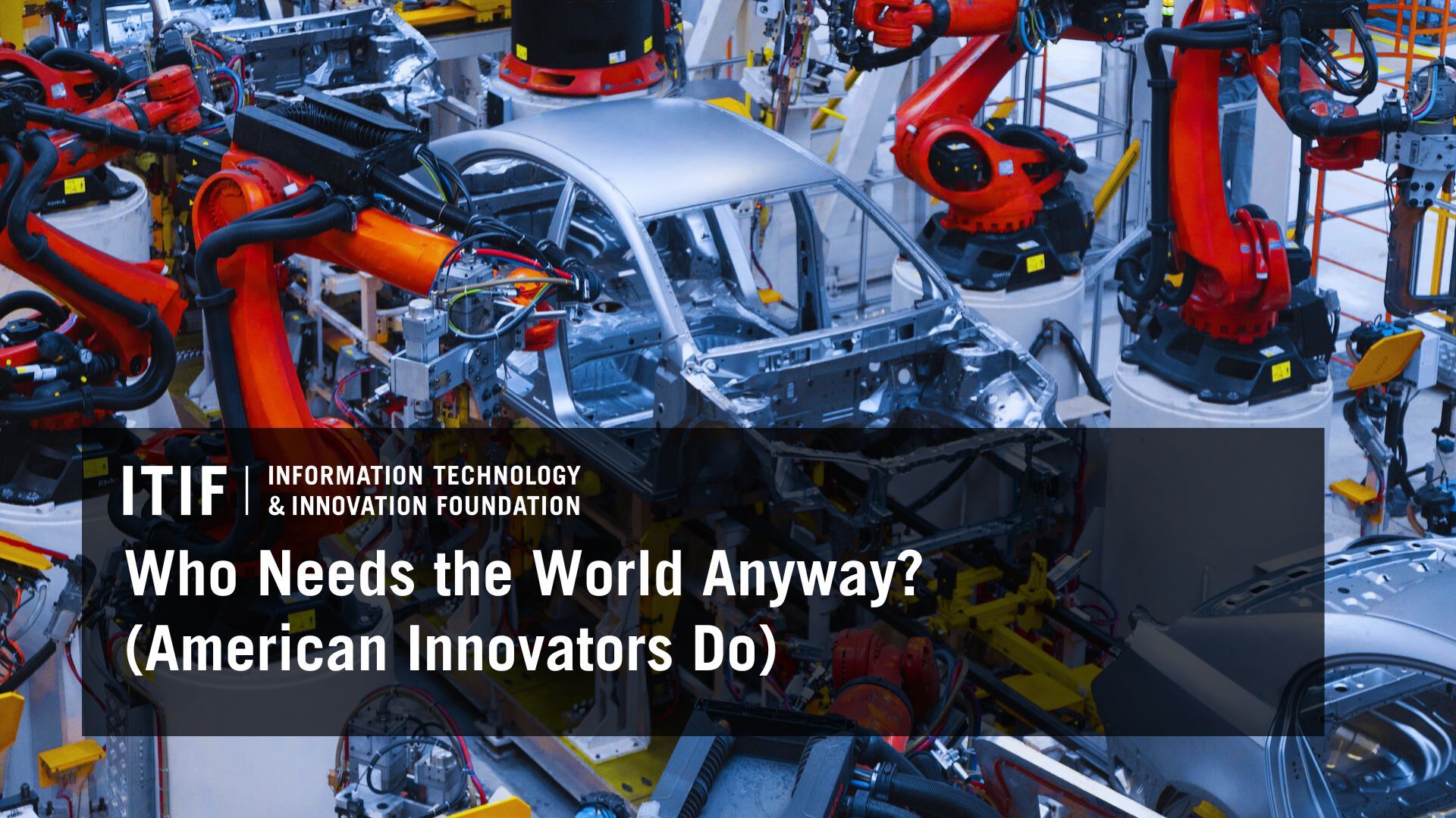 Who Needs the World Anyway? (American Innovators Do) | ITIF
