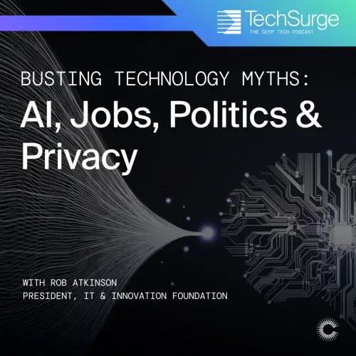 Podcast: Busting Technology Myths: AI, Jobs, Politics, and Privacy, With Rob Atkinson | ITIF