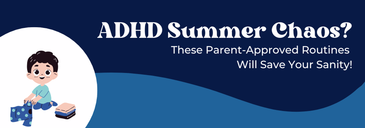 ADHD Summer Routines to Save Your Sanity