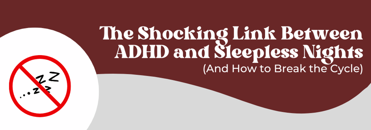 ADHD and Sleepless Nights: Why It Happens and What Helps