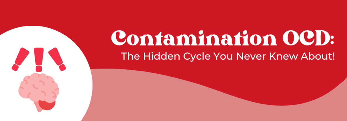 Contamination OCD: The Hidden Cycle You Never Knew About!