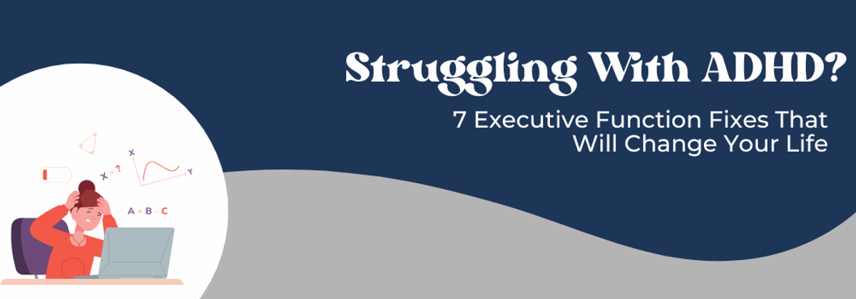 7 Executive Function Fixes That Help With ADHD Daily