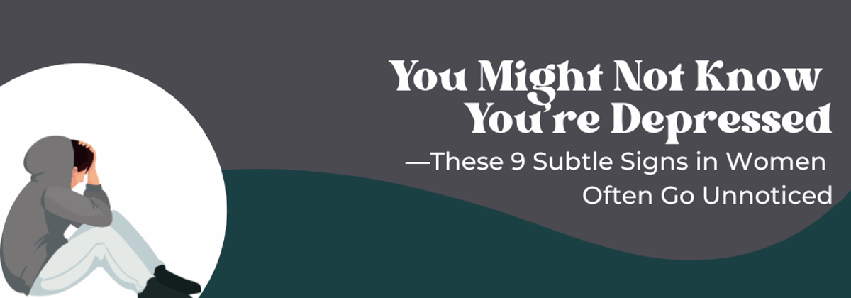 8 Subtle Signs of Depression in Women You Might Miss