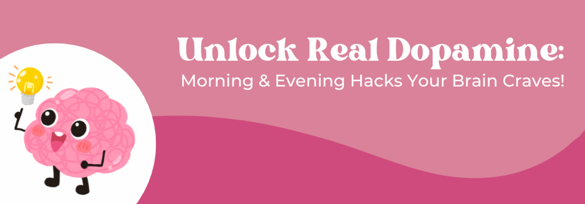 Unlock Real Dopamine: Morning & Evening Hacks Your Brain Craves!