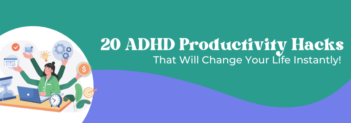 20 ADHD Productivity Hacks to Boost Your Daily Life