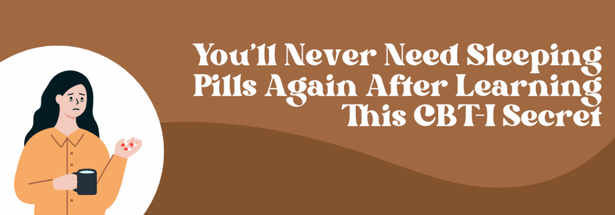 The CBT-I Secret That Can Replace Sleeping Pills