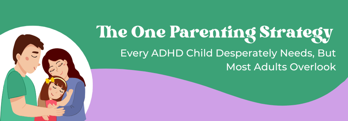 The Parenting Strategy Every ADHD Child Truly Needs