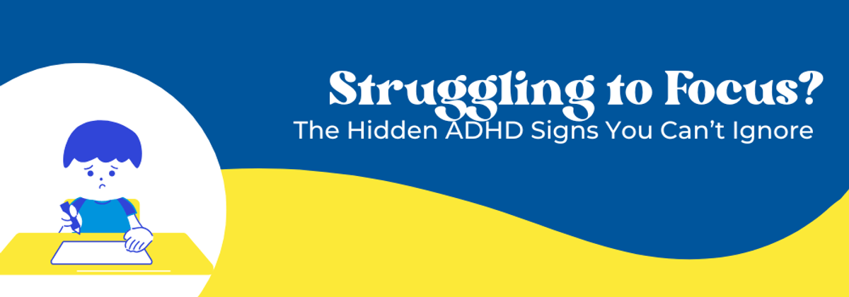 Struggling to Focus? The Hidden ADHD Signs You Can’t Ignore