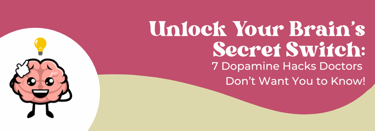 7 Dopamine Hacks to Unlock Your Brain’s Secret Switch
