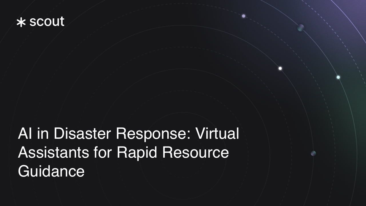 AI in Disaster Response: Virtual Assistants for Rapid Guidance - Scout