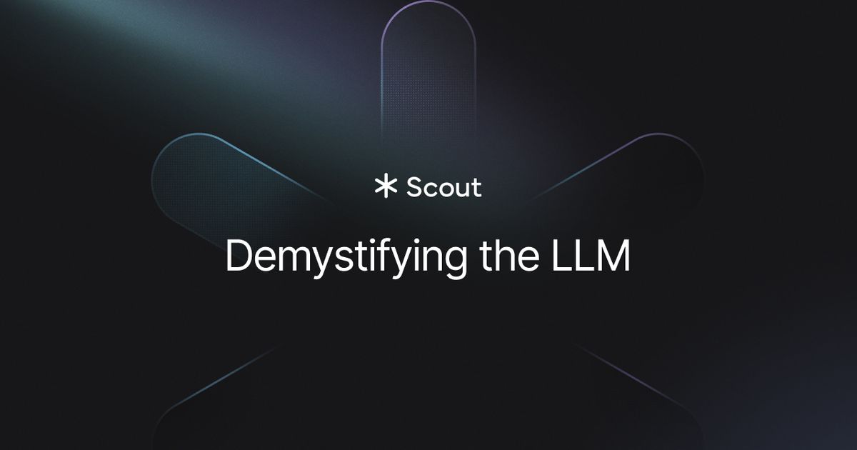 Demystifying the LLM - Scout Demystifying the LLM - Scout