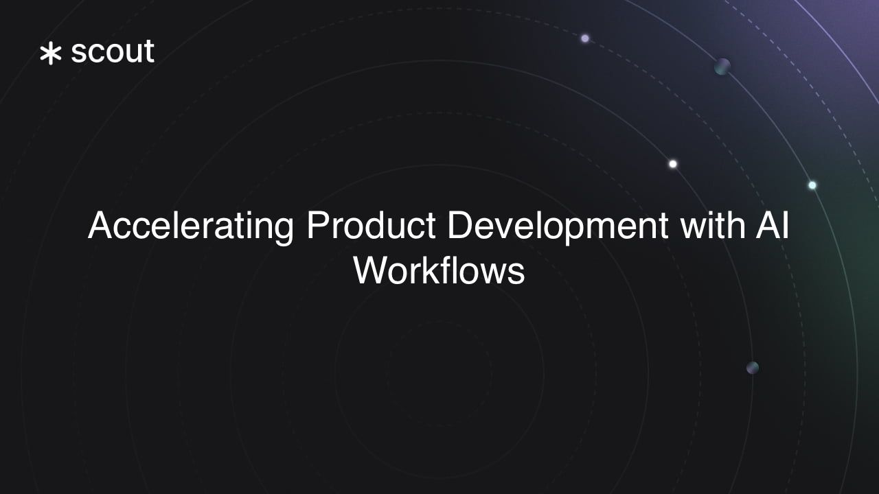 Accelerating Product Development with AI Workflows - Scout