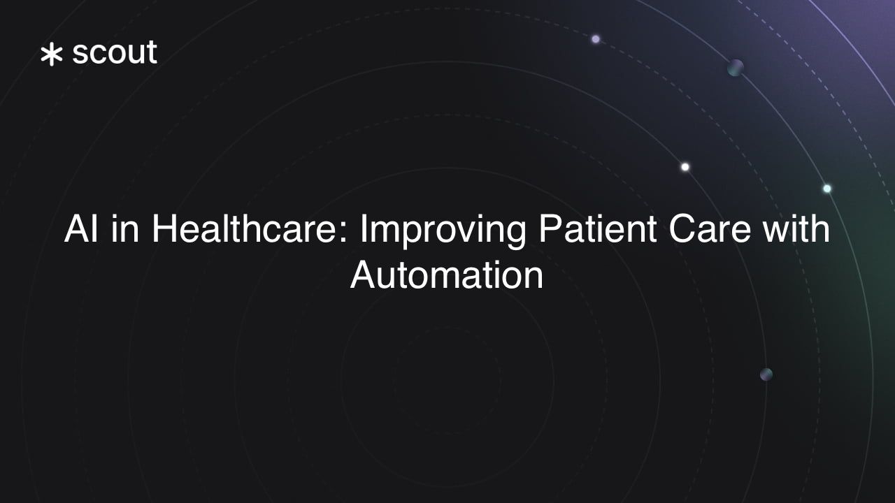 AI in Healthcare: Improving Patient Care with Automation - Scout