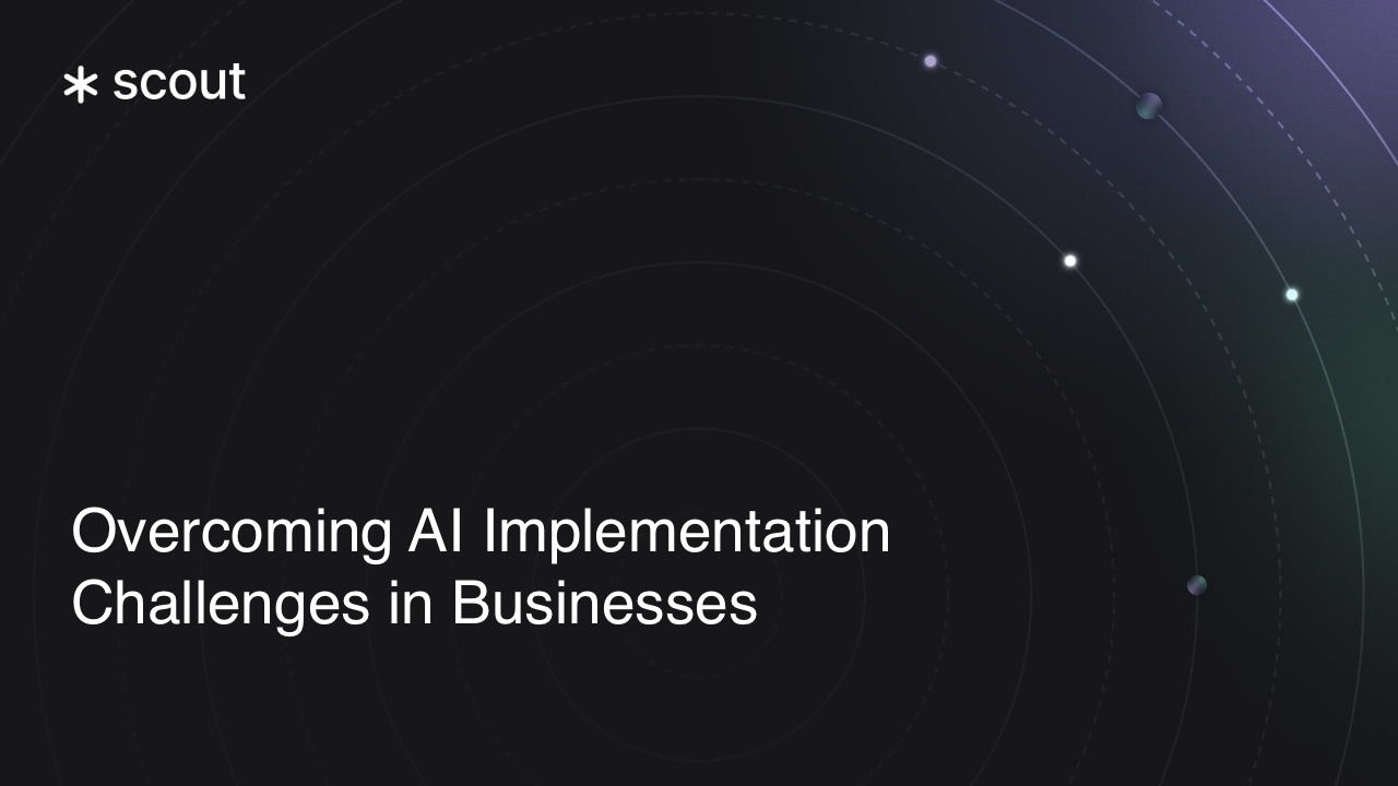 Overcoming AI Implementation Challenges in Businesses - Scout