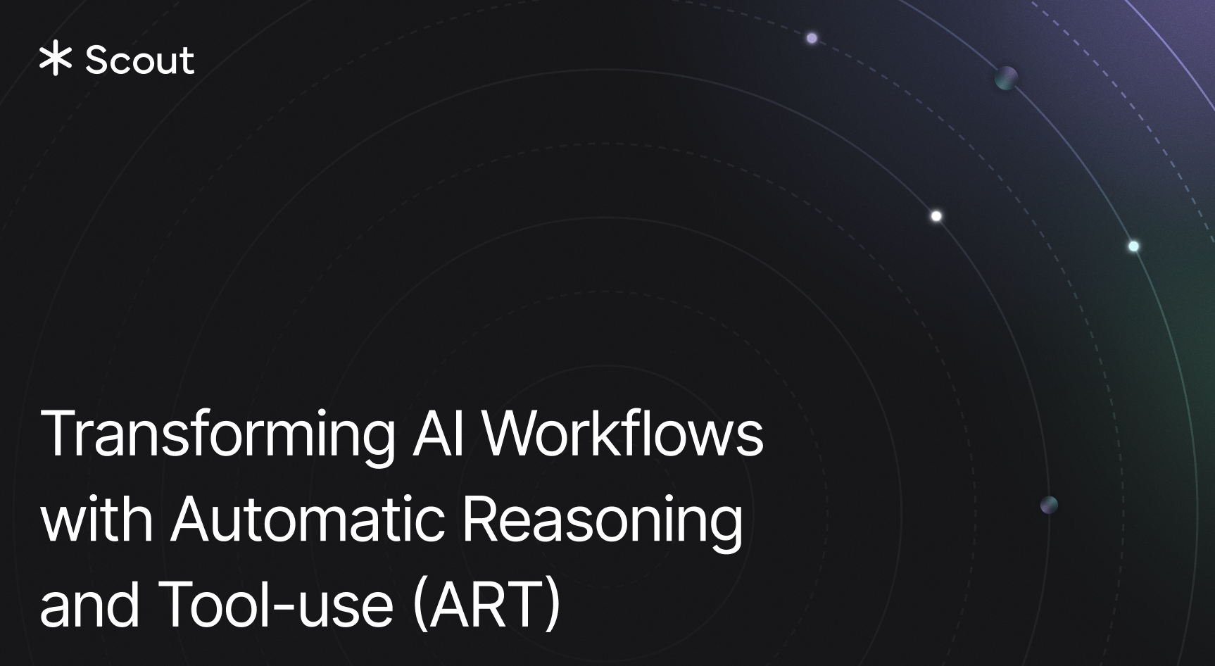 Transforming Workflows with Automatic Reasoning and Tool-use - Scout