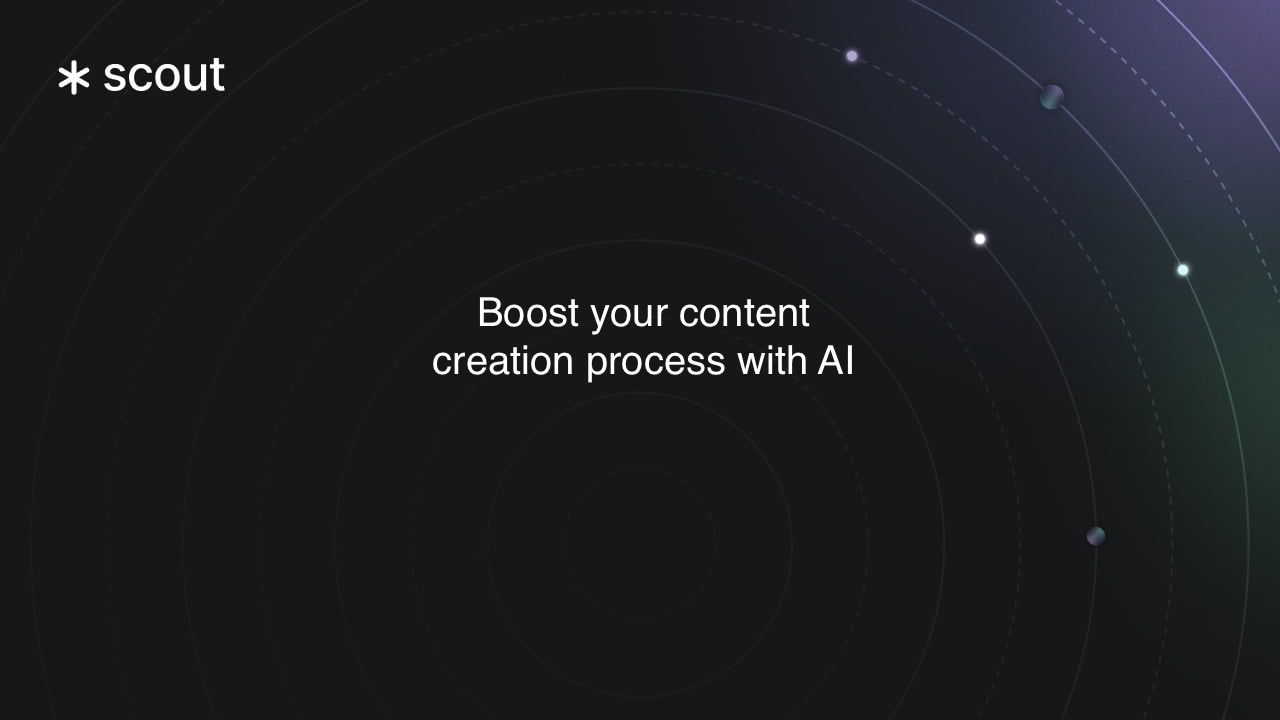 Creating High-Quality Content Faster with AI - Scout