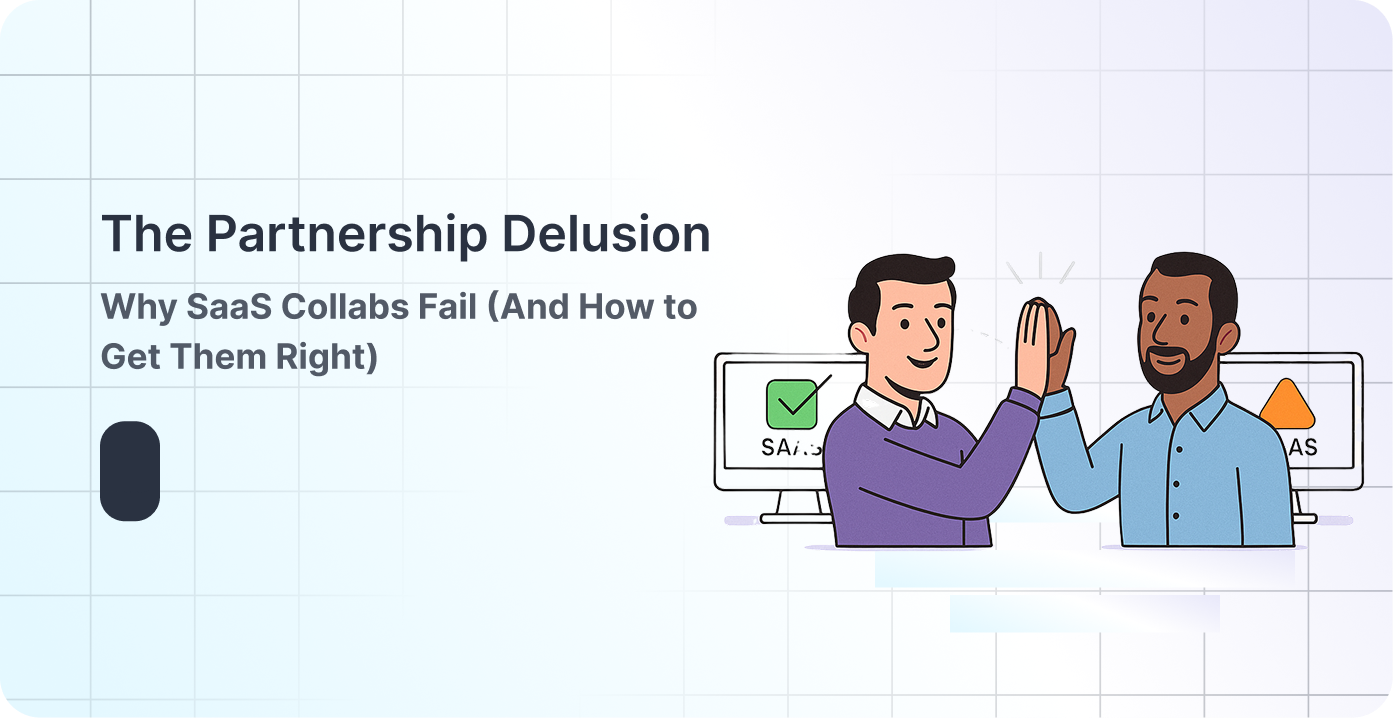 The Partnership Delusion: Why SaaS Collabs Fail (And How to Get Them Right)