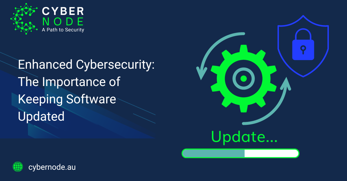 Enhanced Cybersecurity: The Importance of Keeping Software Updated ... Enhanced Cybersecurity: The Importance of Keeping Software Updated ...
