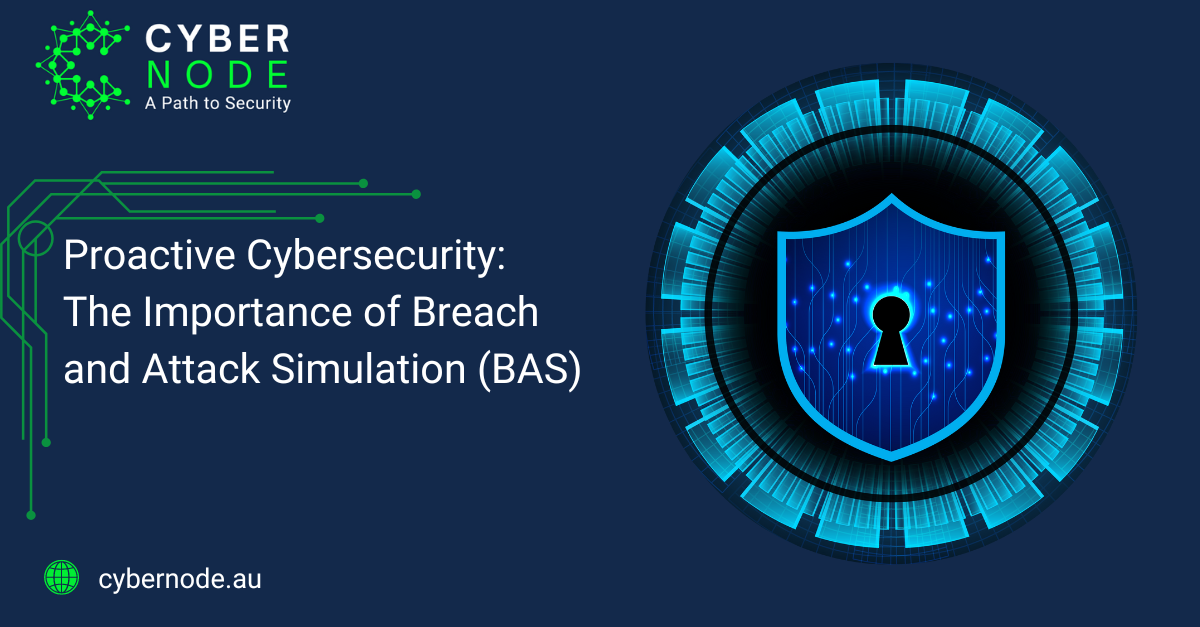 Proactive Cybersecurity: The Importance of Breach and Attack Simulation ... Proactive Cybersecurity: The Importance of Breach and Attack Simulation ...