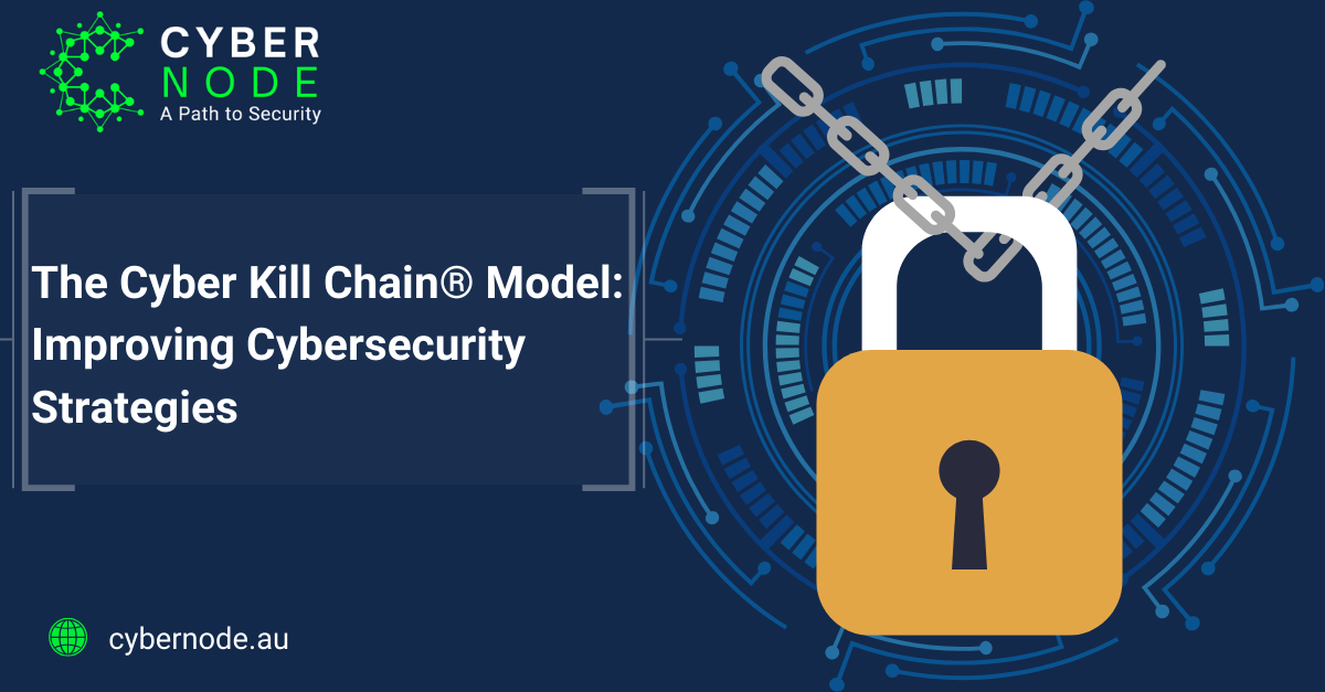 The Cyber Kill Chain® Model Improving Cybersecurity Strategies Cyber