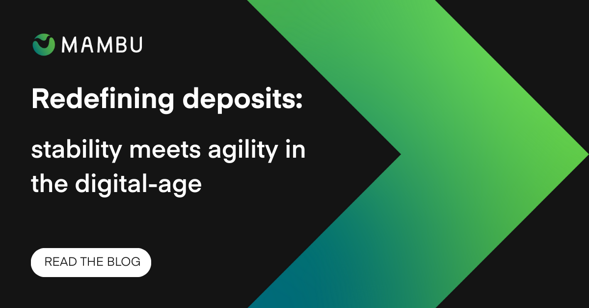 Redefining deposits: stability meets agility in the digital-age | Mambu