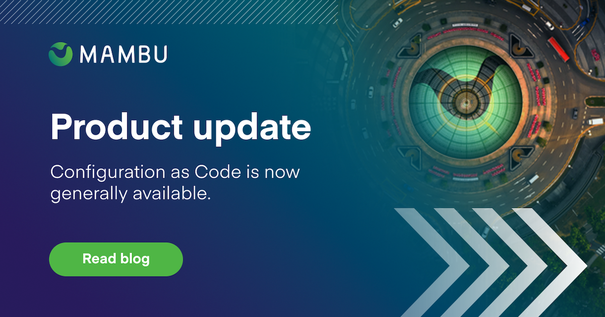 Configuration as Code is now generally available | Cloud core banking platform | Mambu