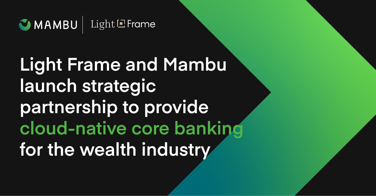 Light Frame and Mambu Launch Strategic Partnership to Provide Cloud ...