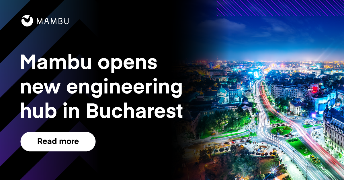 Mambu opens new engineering hub in Bucharest | Cloud core banking platform | Mambu