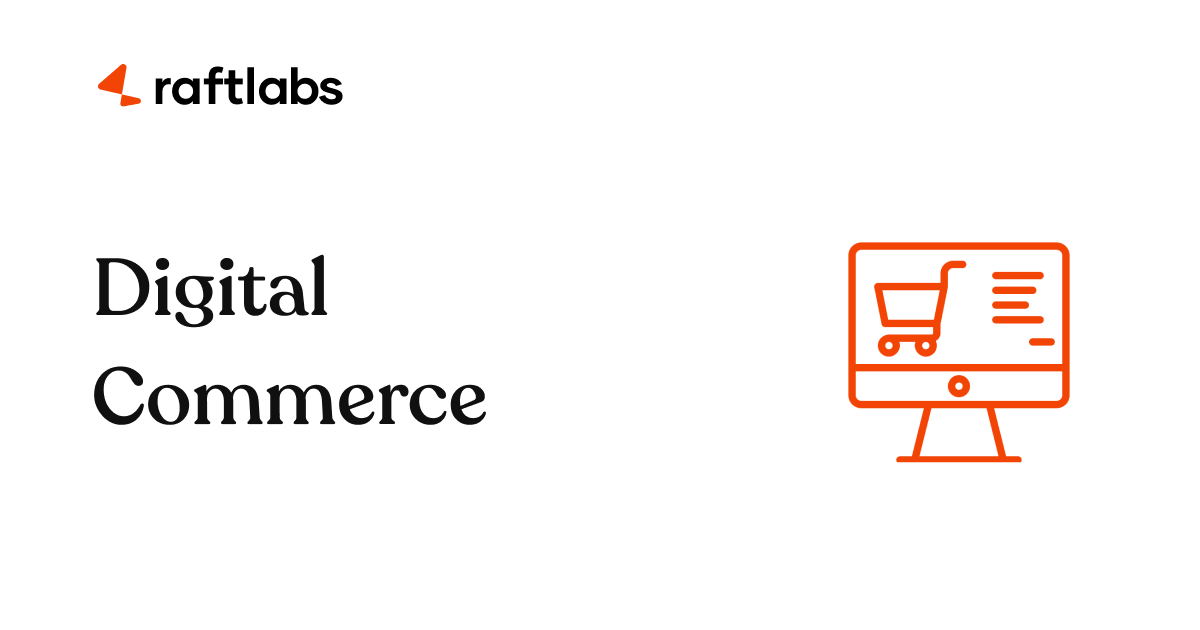 Digital Commerce Solutions Development Company | RaftLabs