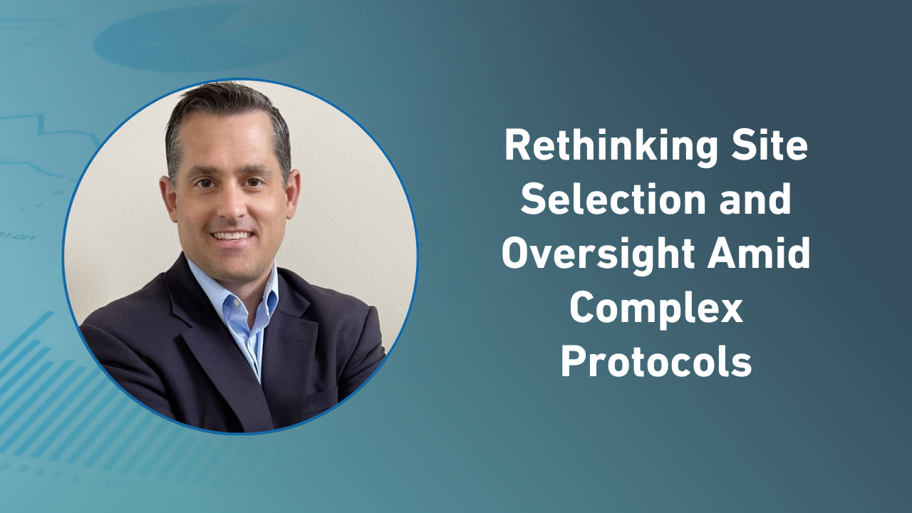Rethinking Site Selection and Oversight Amid Complex Protocols ...
