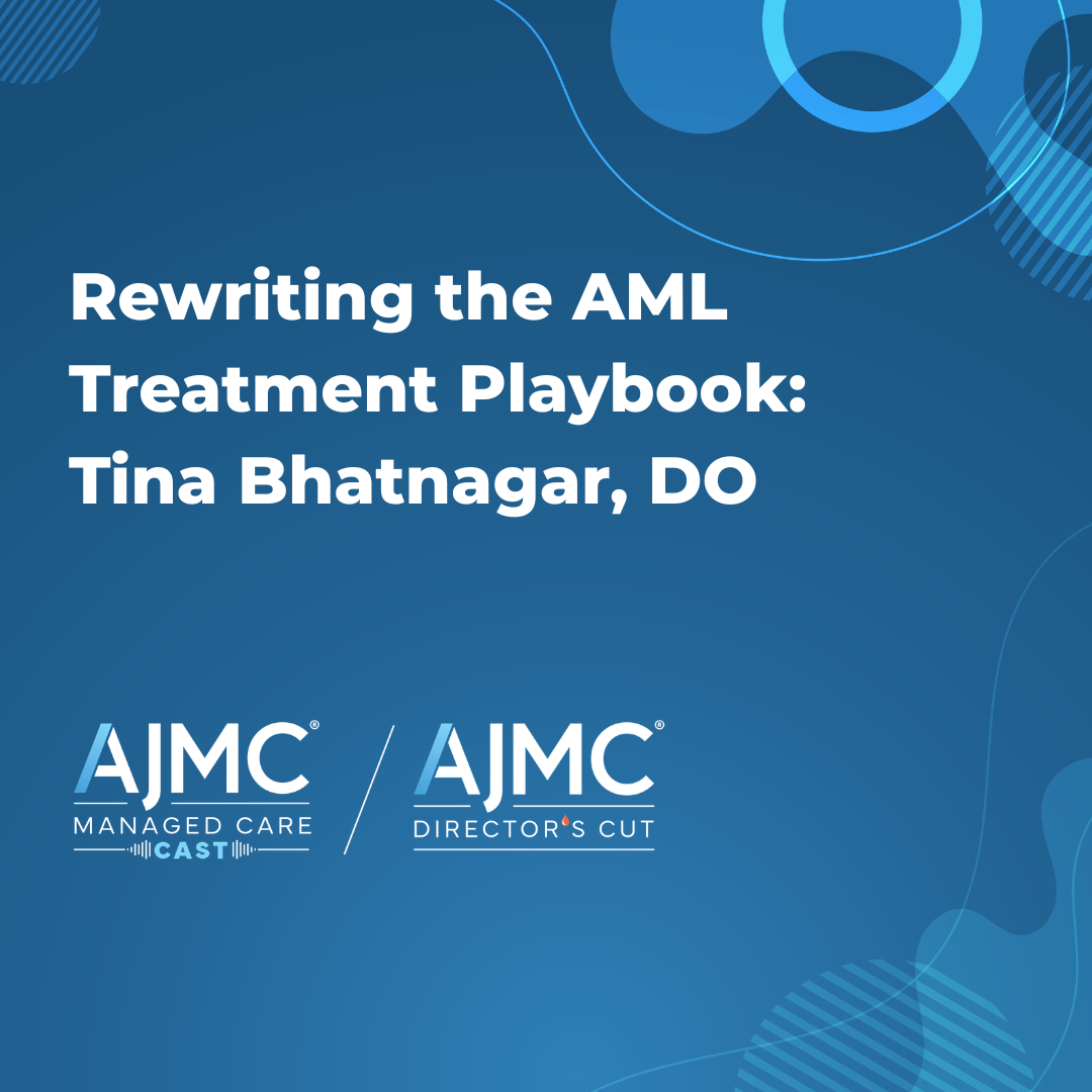 Rewriting the AML Treatment Playbook: Tina Bhatnagar, DO | AJMC