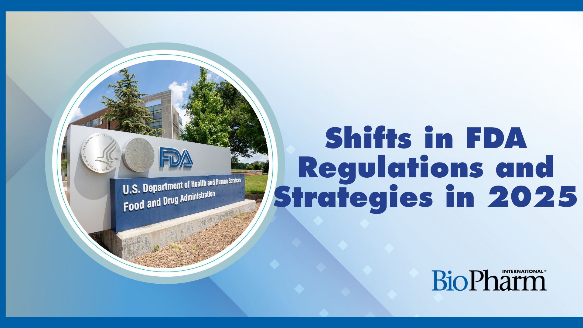 FAQ: Shifts in FDA Regulations and Strategies in 2025 | BioPharm ...