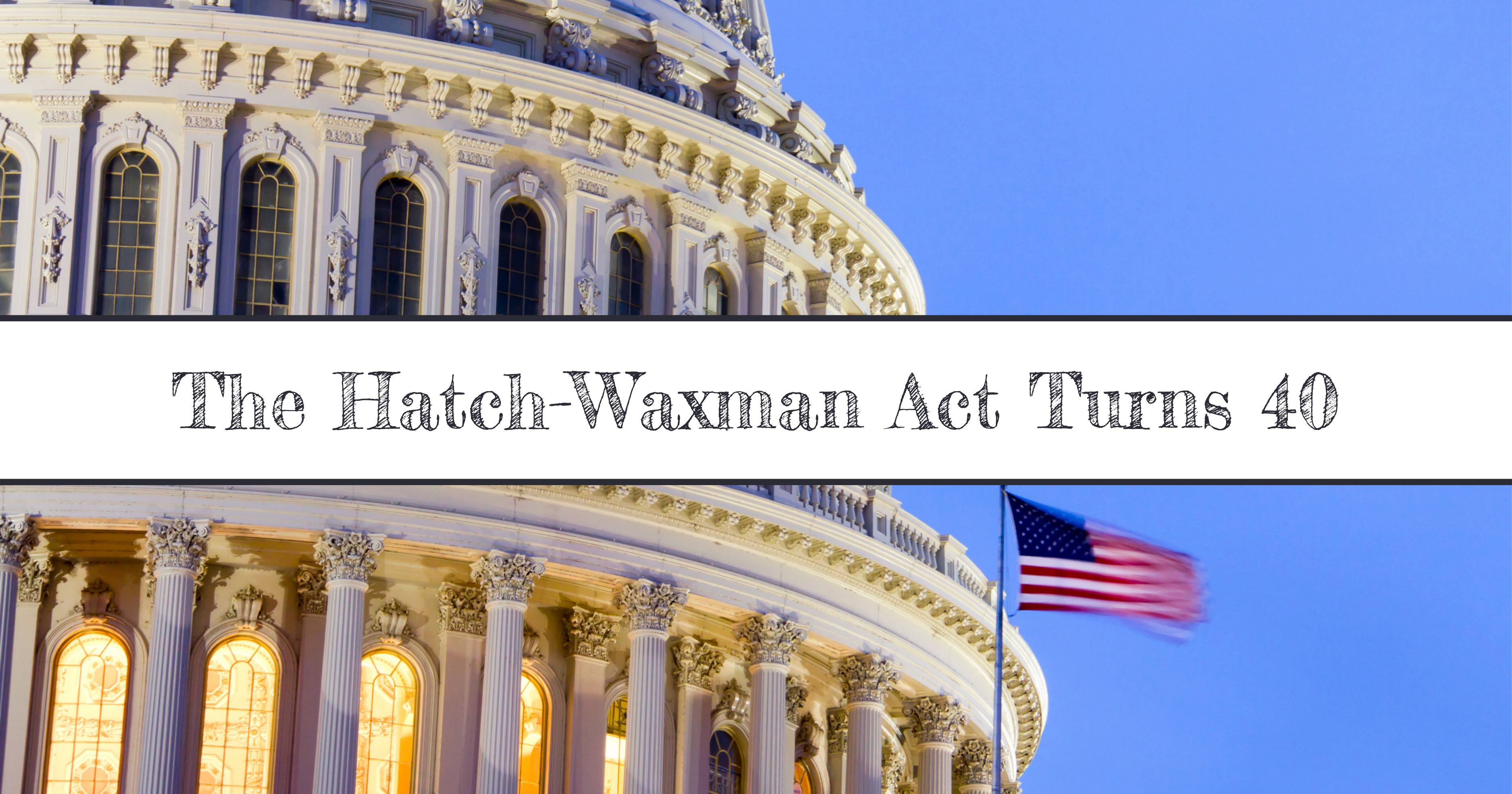 The Hatch-Waxman Act Turns 40: The Law That Made Biosimilars Possible