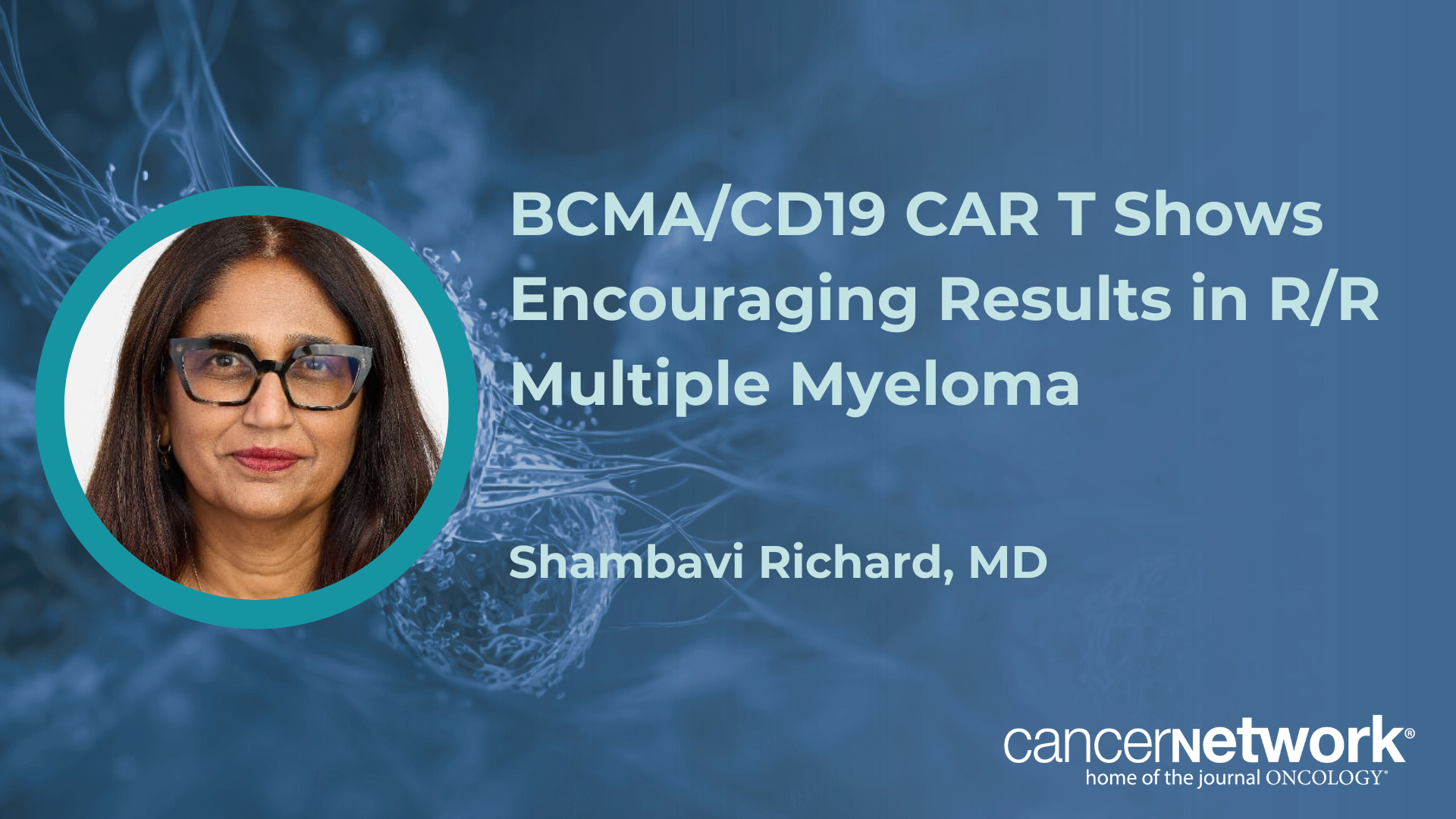 BCMA/CD19 CAR T Shows Encouraging Results in R/R Multiple Myeloma ...
