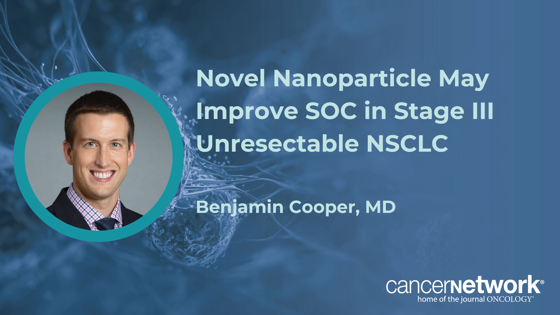 Novel Nanoparticle May Improve SOC in Stage III Unresectable NSCLC ...