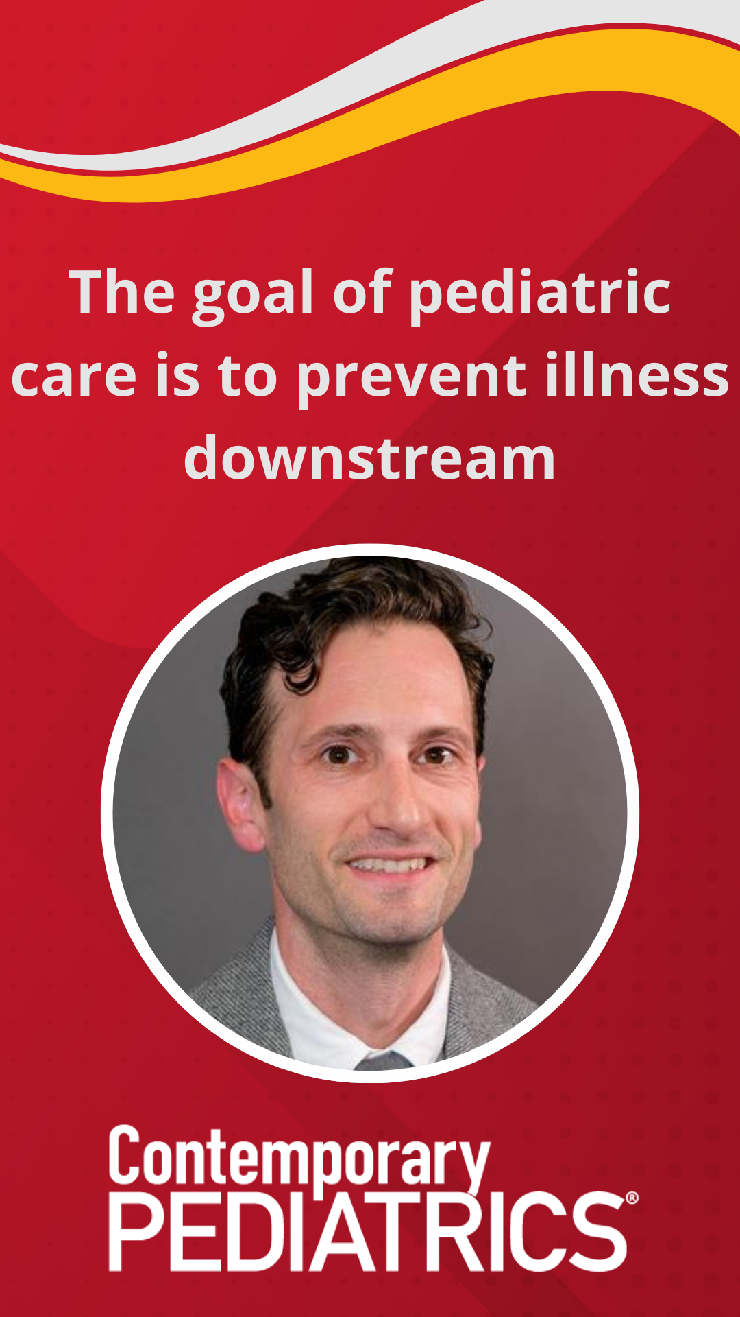 The whole goal of pediatric care is to prevent illness downstream ...