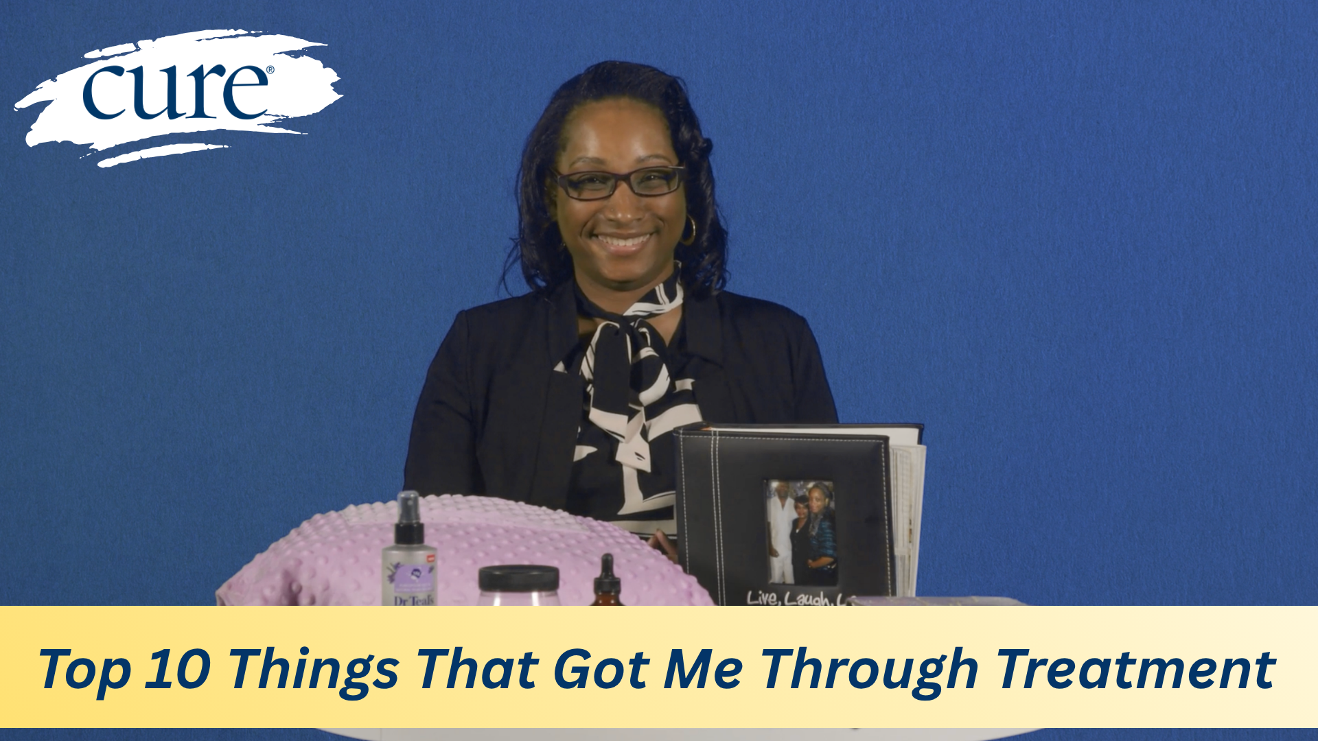 10 Things That Got Me Through Treatment ft. Kiana Wooten | CURE