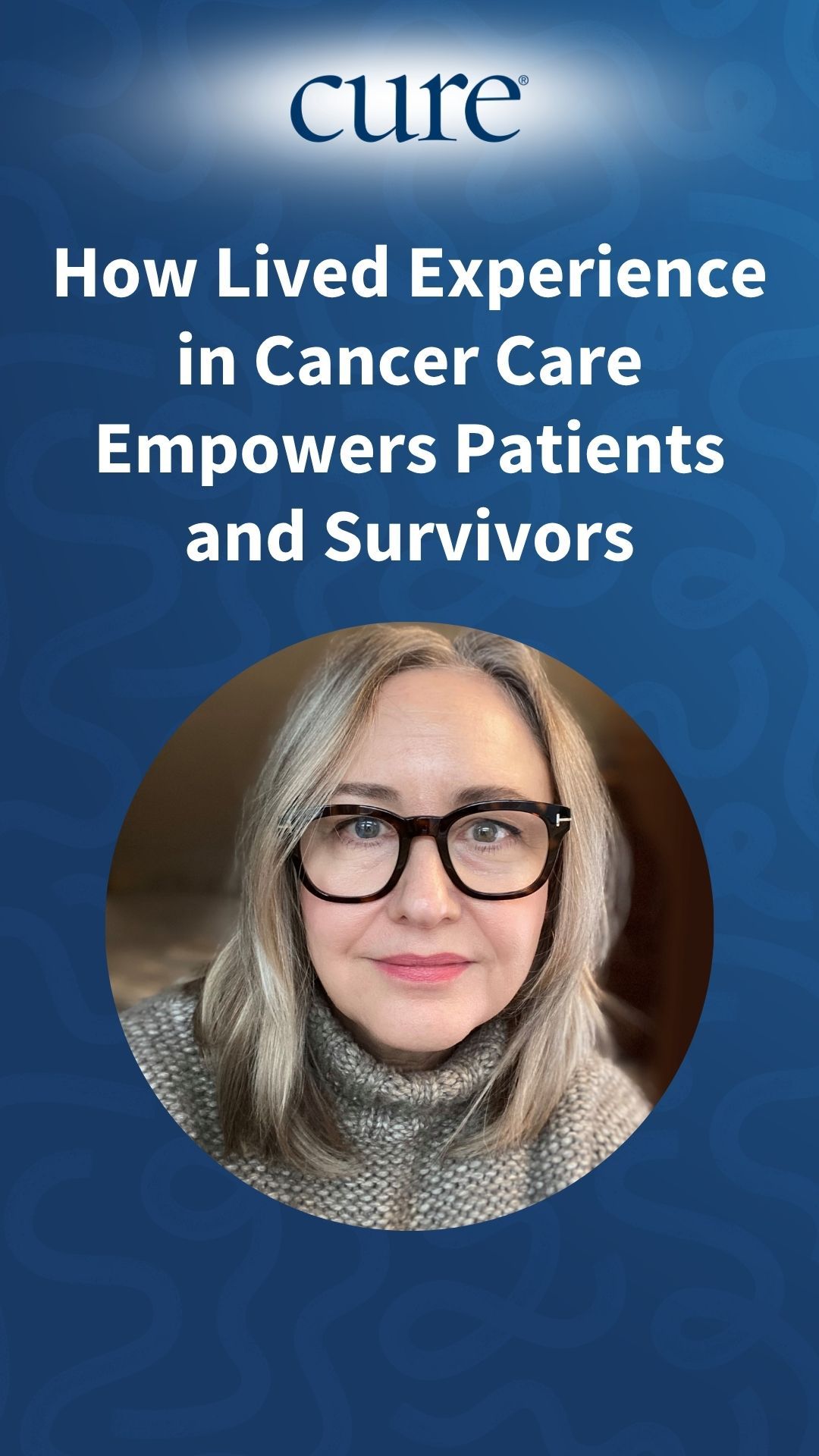 How Lived Experience in Cancer Care Empowers Patients and Survivors | CURE