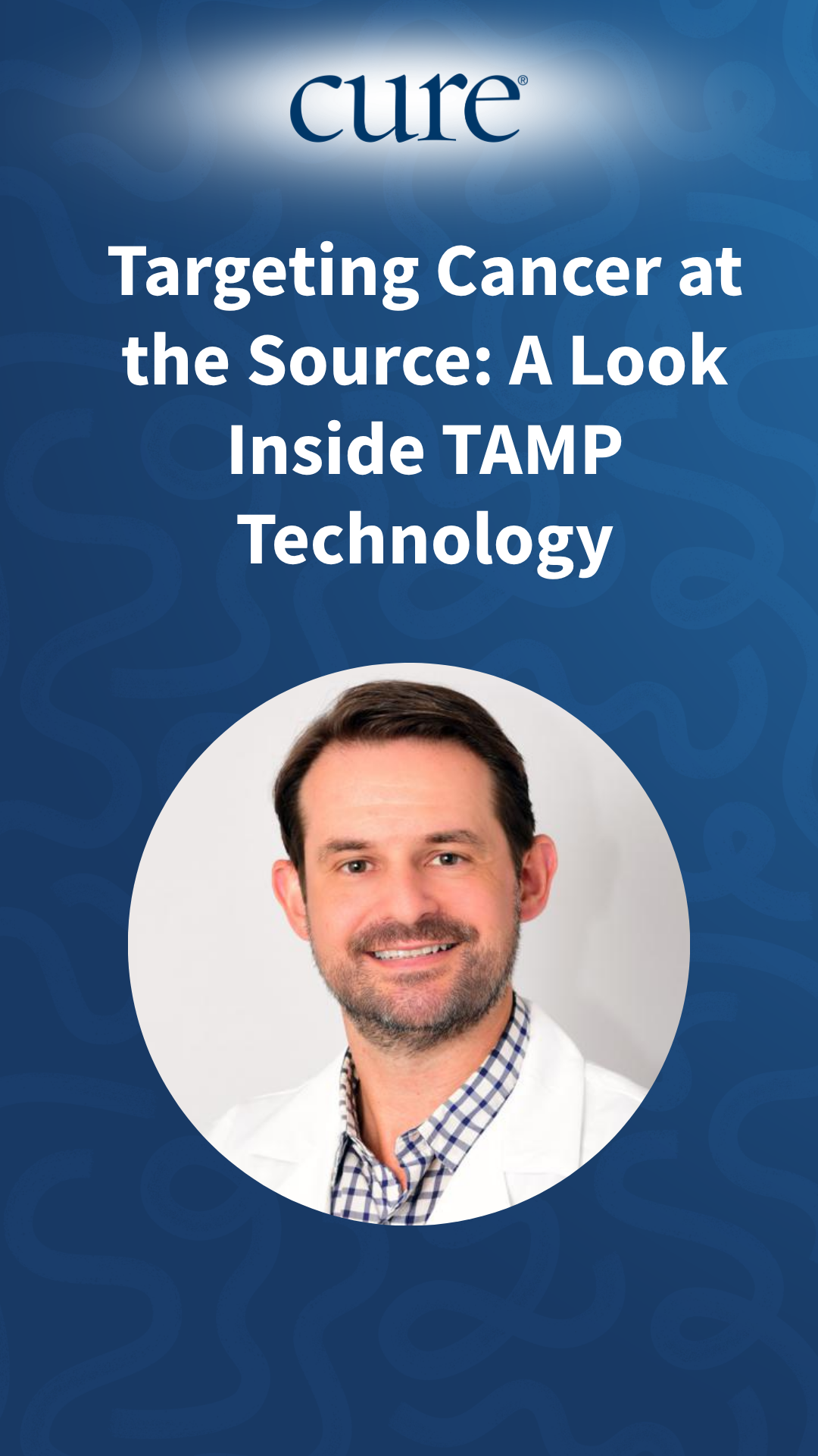 Targeting Cancer at the Source: A Look Inside TAMP Technology | CURE