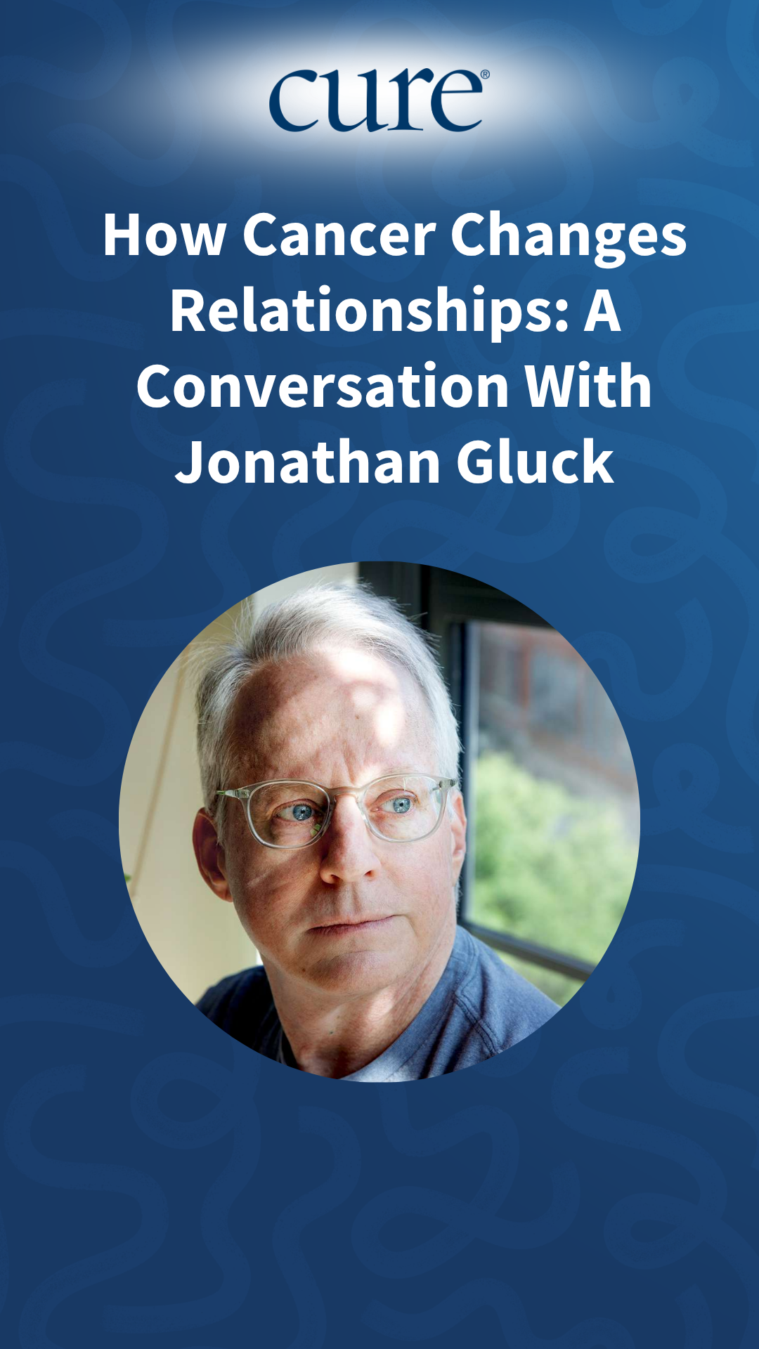 How Cancer Changes Relationships: A Conversation With Jonathan Gluck | CURE
