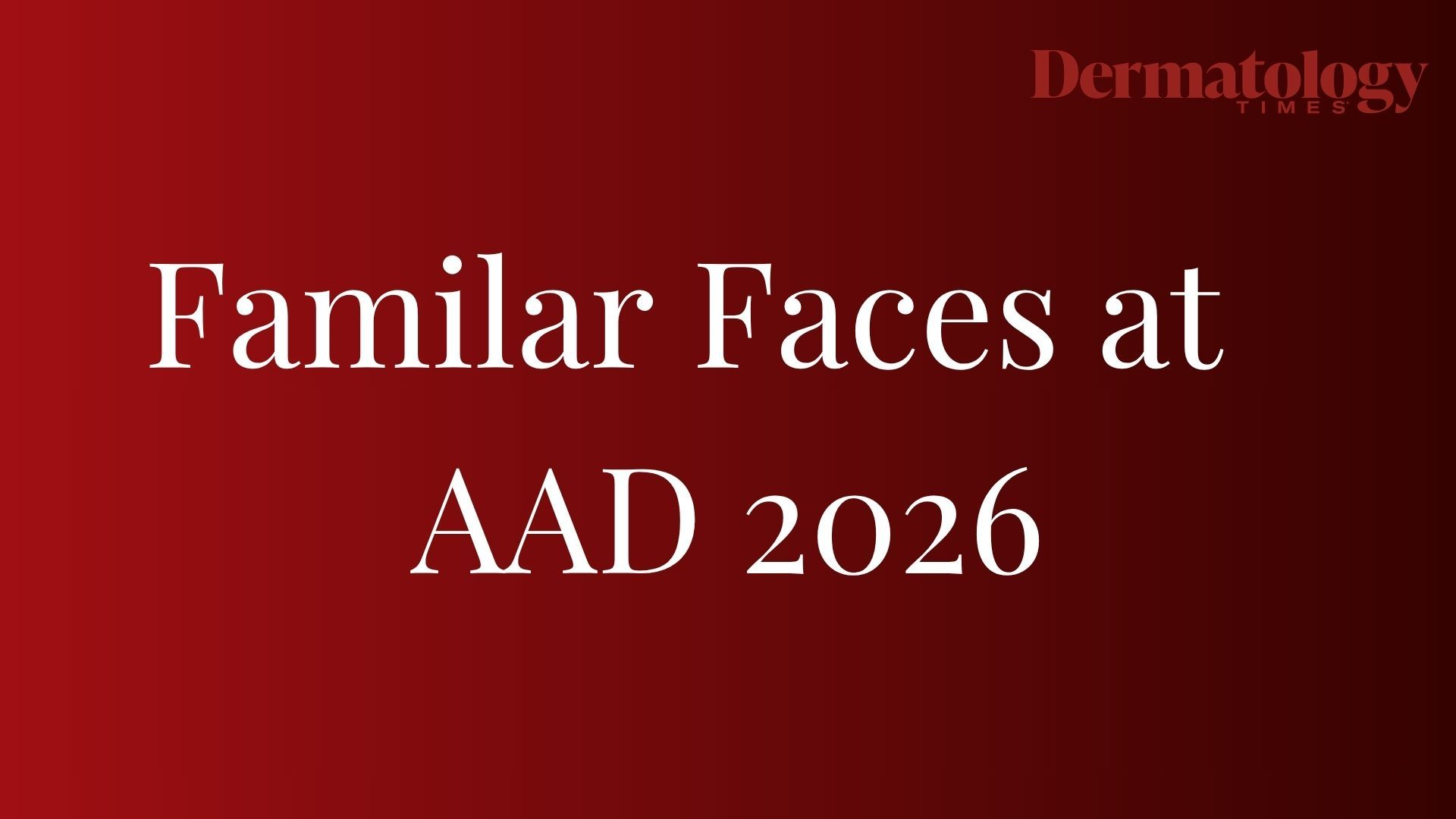 Familiar Faces Presenting at AAD 2026 | Dermatology Times Case-Based ...