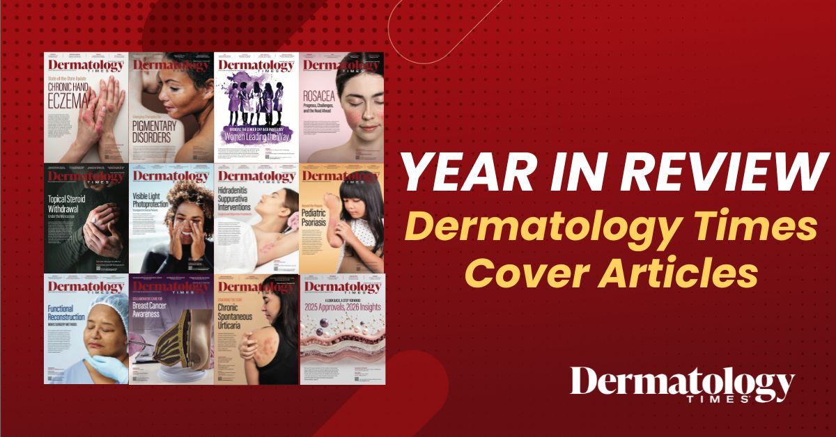 Year In Review: Cover Stories of 2025 | Dermatology Times Case-Based ...