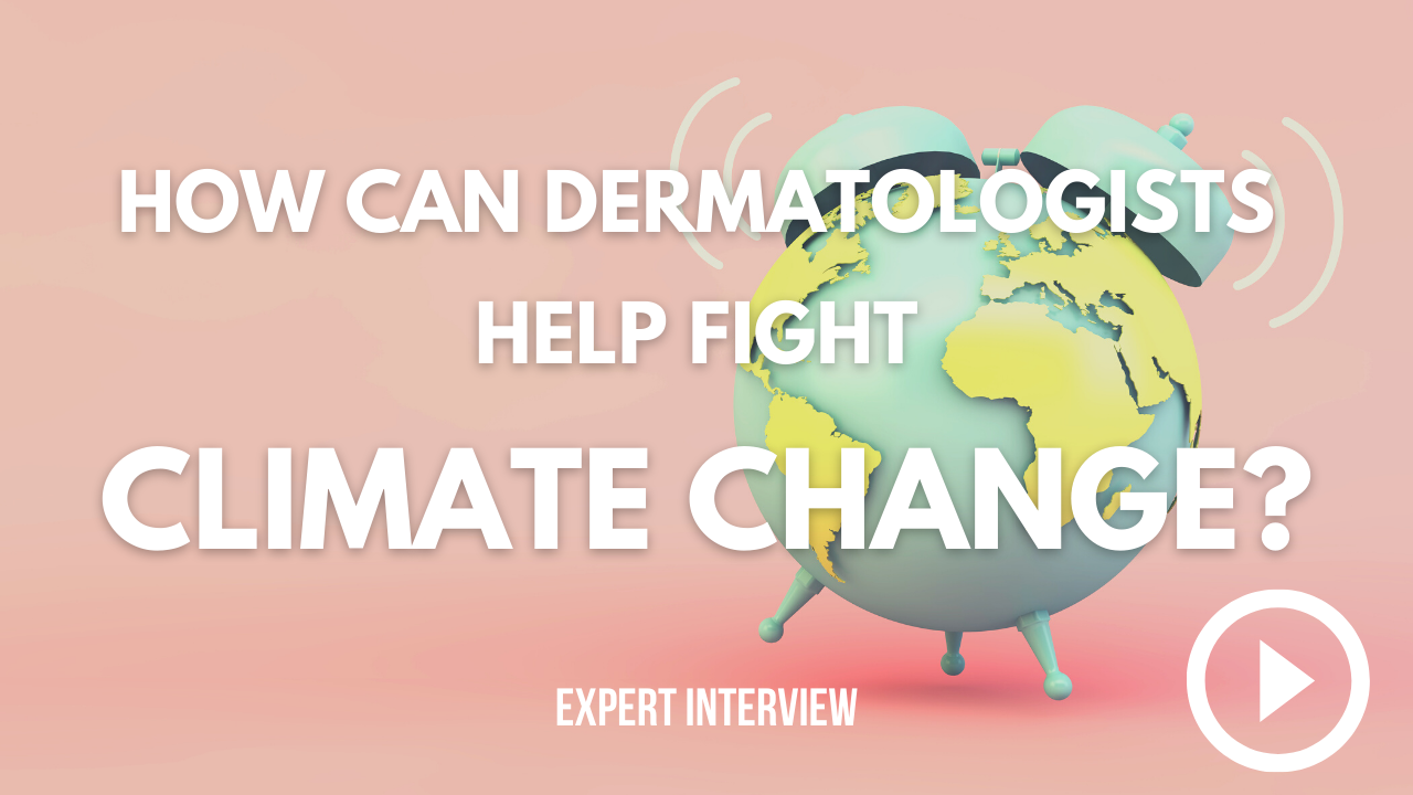 How Can Dermatologists Help Fight Climate Change?