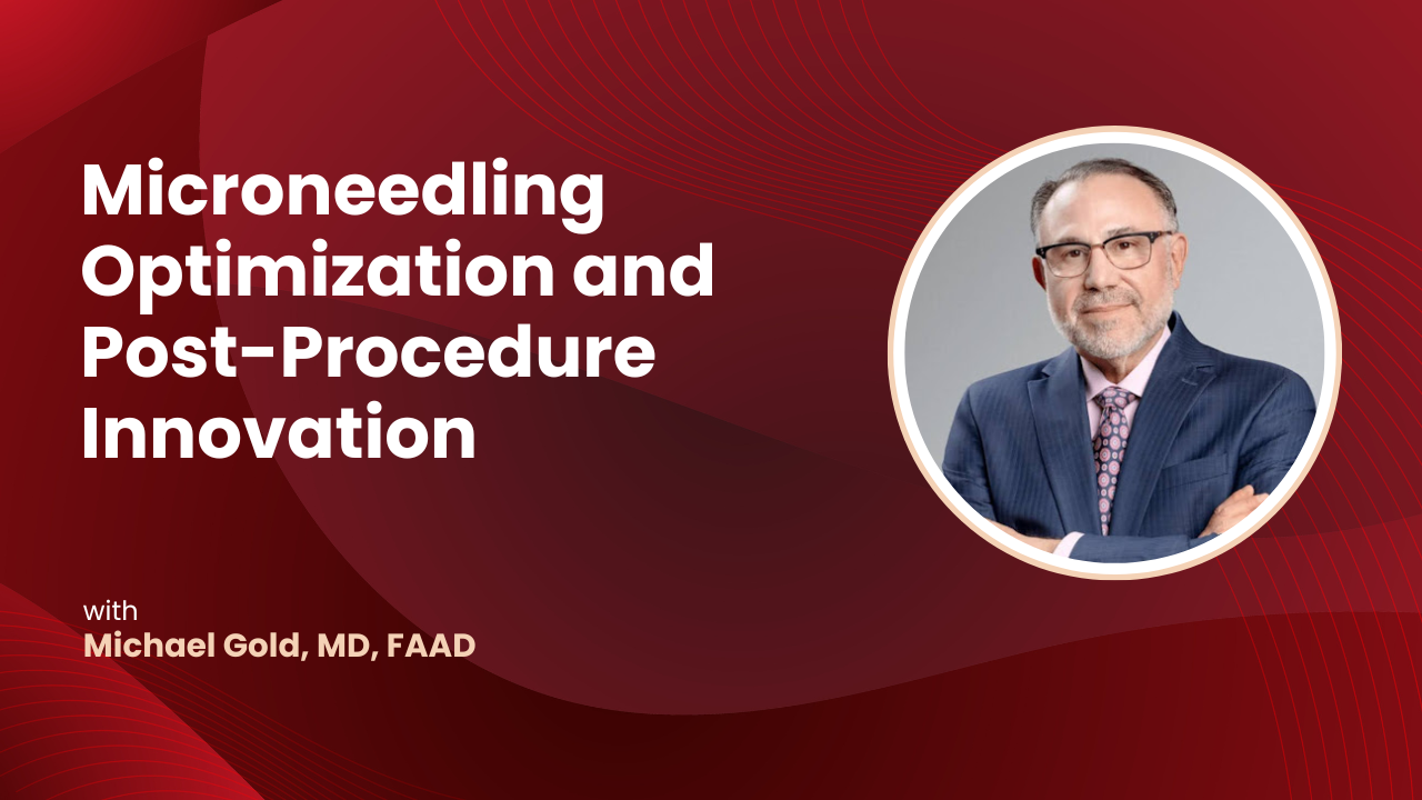 Michael Gold, MD, on Microneedling Optimization and Post-Procedure ...